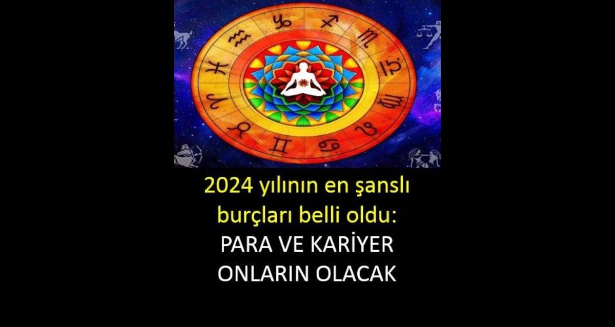 2024 Yılının En Şanslı Burçları Belli 2024 Yılının En Şanslı Burçları Belli