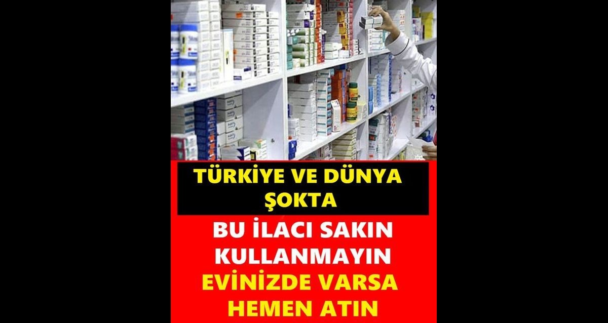 Türkiye ve Dünya Şokta Bu İlacı Sakın Kullanmayın