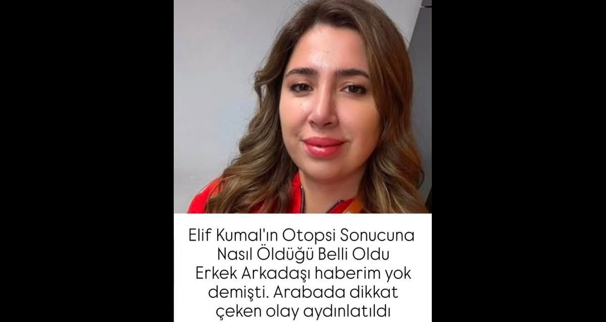 Elif Kumal'ın öo-üm nedeni otopsi ile ortaya çıktı.