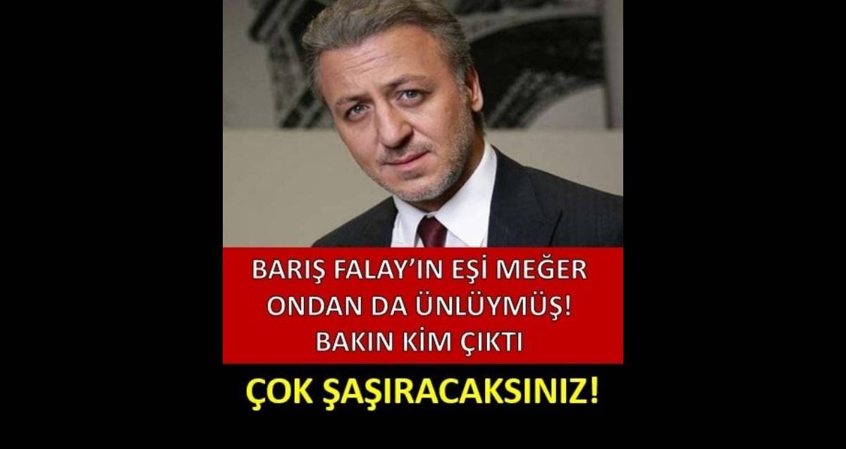 BARIŞ FALAY'IN 16 YILLIK EŞİ BAKIN KİM ÇIKTI