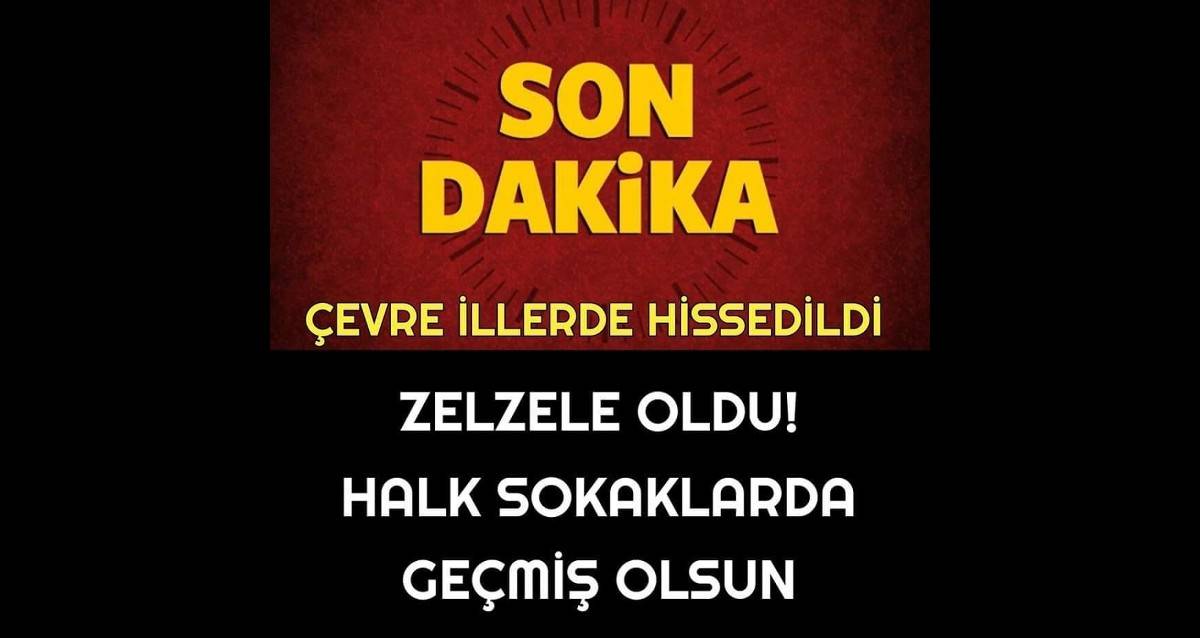 Zelzele oldu. İlk açıklama geldi. Geçmiş olsun..