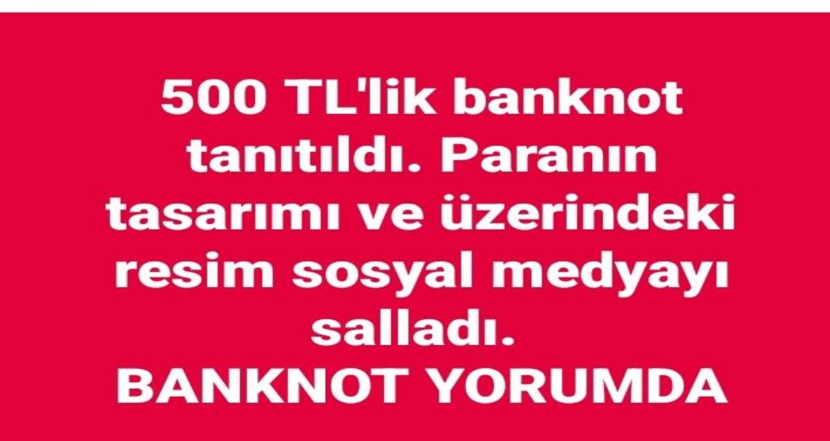 500 TL'lik banknot tanıtıldı.