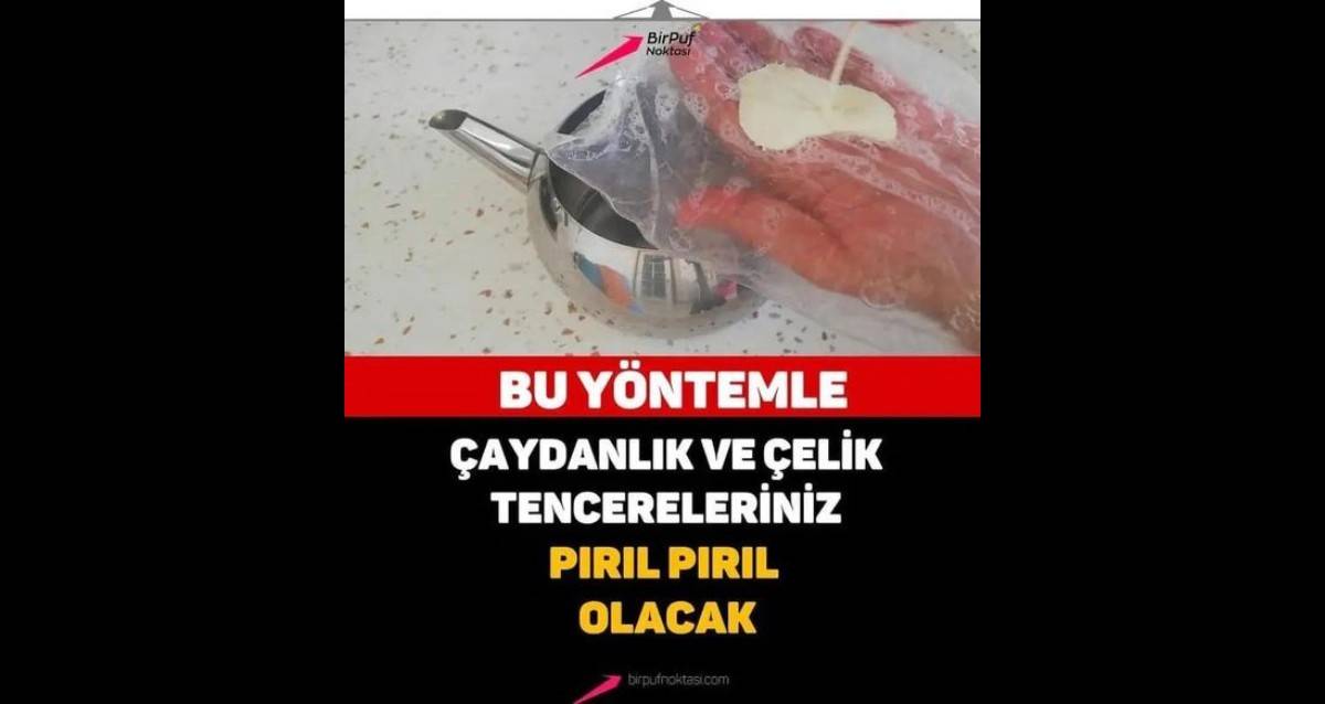 ÇAYDANLIK VE ÇELİK TENCERELERİNİZ PIRIL PIRIL OL