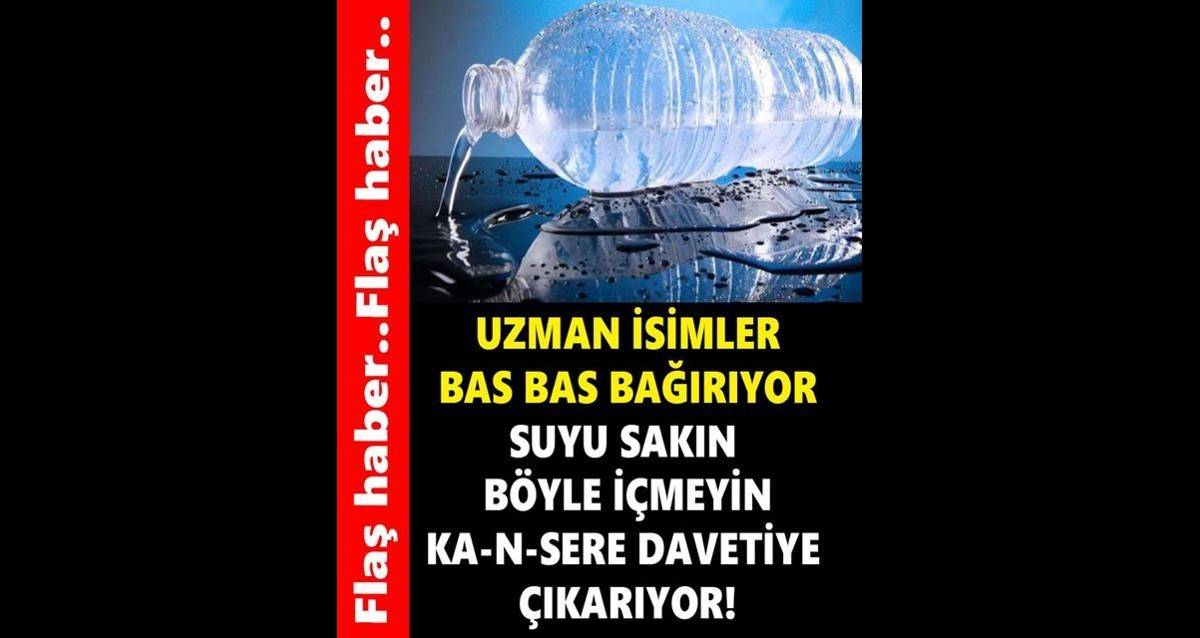 Uzman isimler bas bas bağırıyor suyu sakın böyle içmeyin